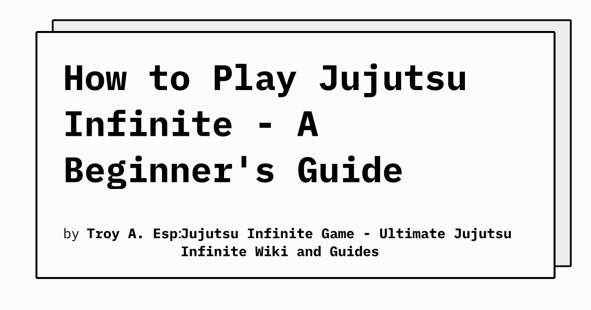 How to Play Jujutsu Infinite - A Beginner's Guide | Jujutsu Infinite ...