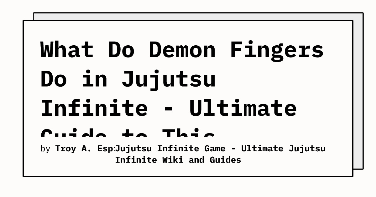What Do Demon Fingers Do in Jujutsu Infinite - Ultimate Guide to This ...